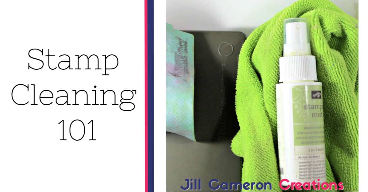 Stamp Cleaning 101 - Jill Cameron Creations