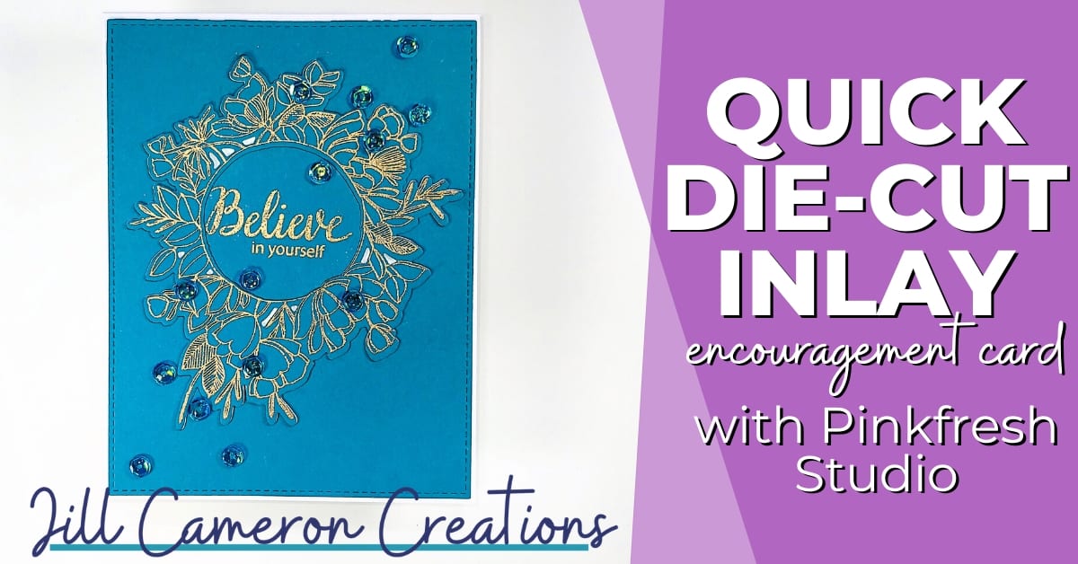 Quick Die-cut Inlay Encouragement Card - Jill Cameron Creations