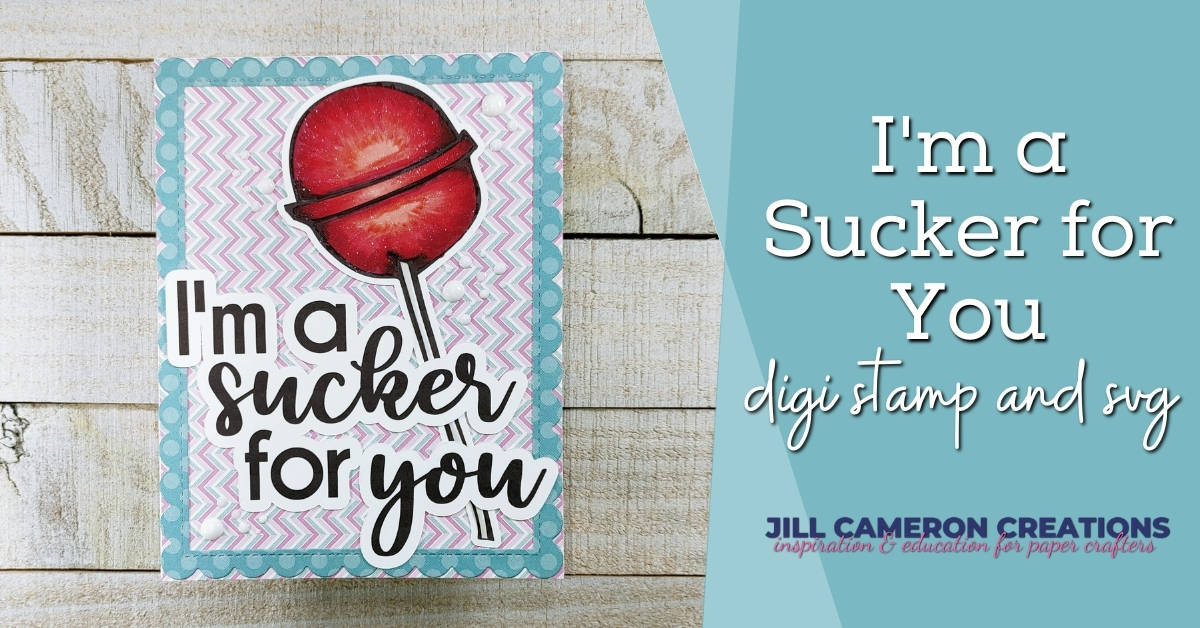 I'm a Sucker for You Digi Stamp and SVG - Jill Cameron Creations